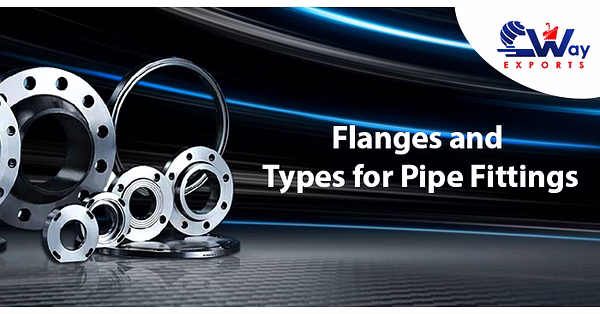Flanges and Types for Pipe Fittings | C-Way Engineering Exports